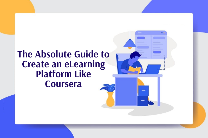 How to Create an eLearning Platform like Coursera?