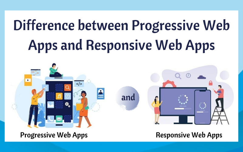 Progressive Web Apps vs Responsive Web Apps Progressive Web Apps vs Responsive Web Apps
